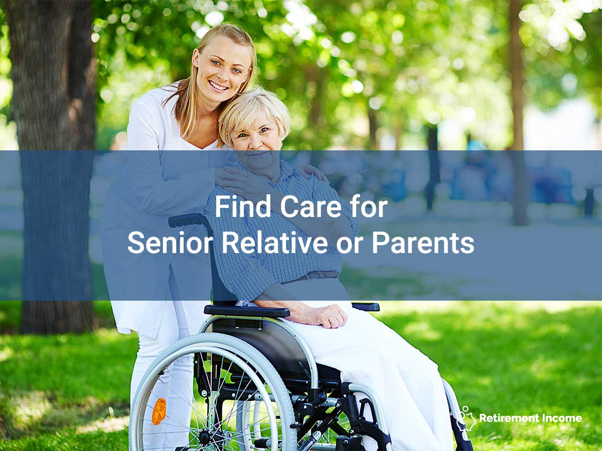 Find Care for Senior Relative or Parents | Retirement Income