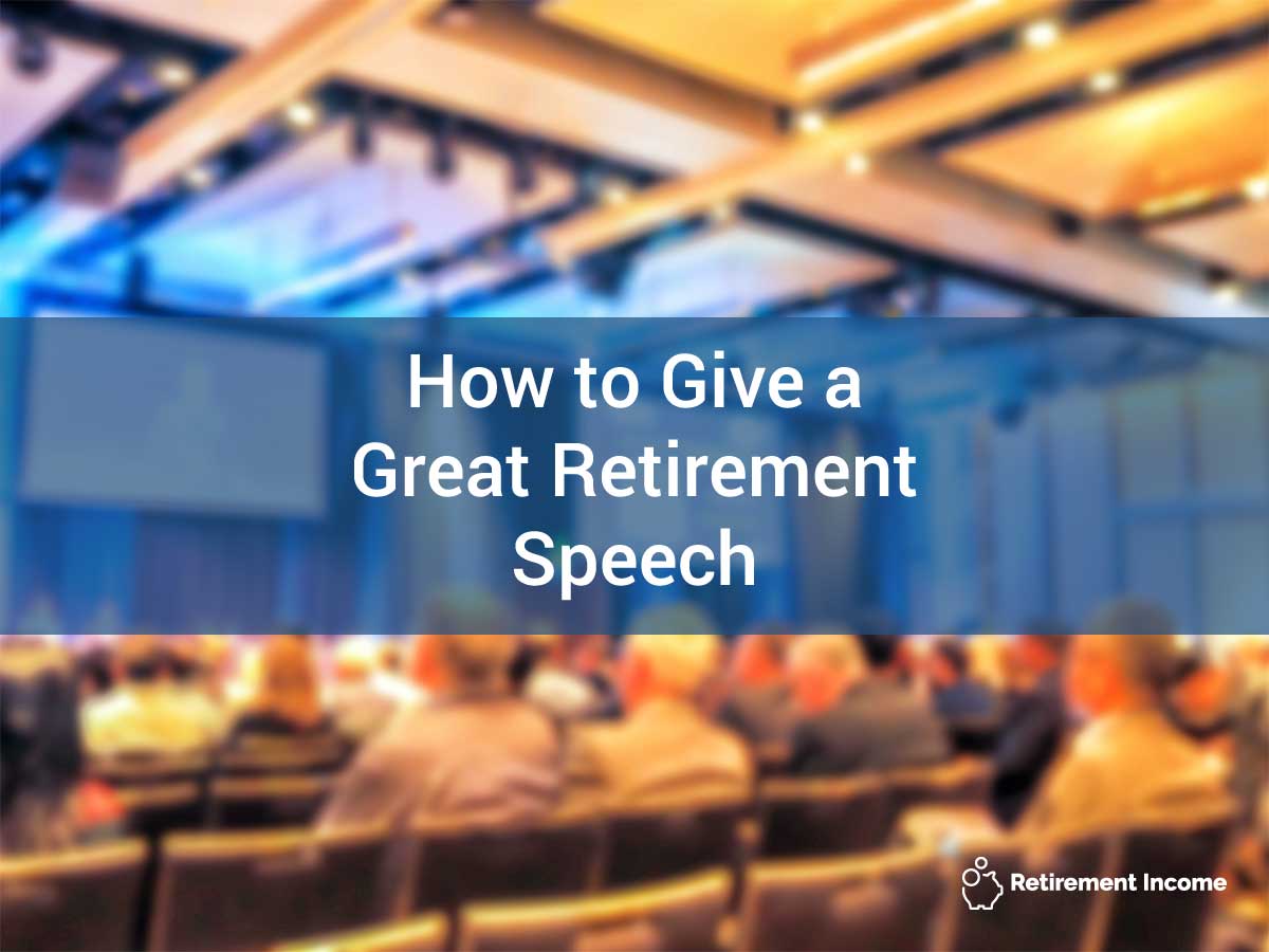 How to Give a Great Retirement Speech | Retirement Income