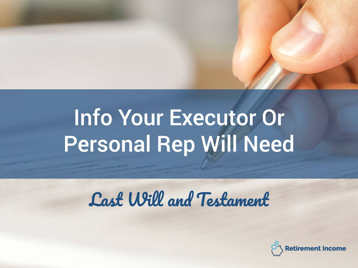 Info Your Executor or Personal Rep Will Need
