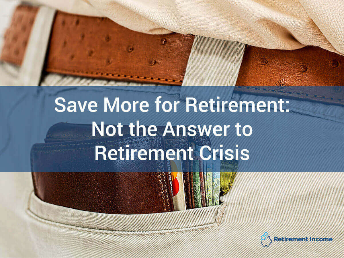 Save More for Retirement - Not the Answer to retirement Crisis ...