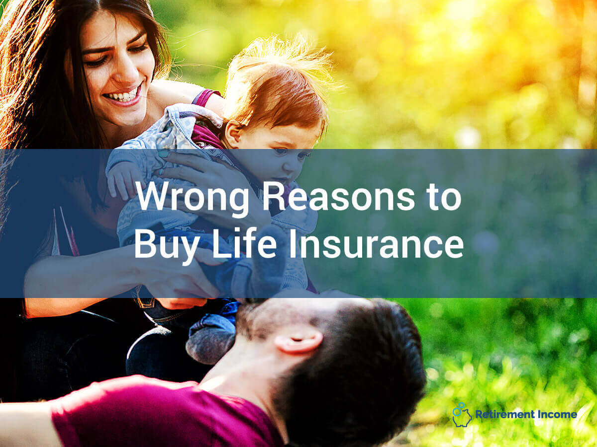 Wrong Reasons to Buy Life Insurance When You're Young | Retirement Income